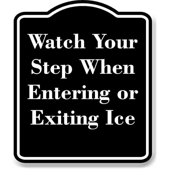 Watch Your Step When Entering or Exiting Ice BLACK Aluminum Composite ...