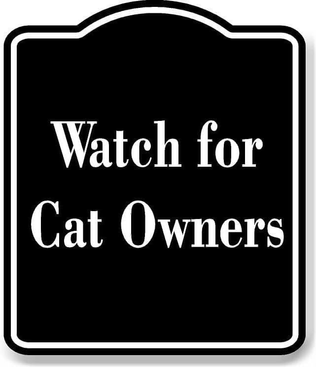 Watch for Cat Owners BLACK Aluminum Composite Sign 15''x18'' - Walmart.com