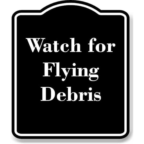 Watch for Flying Debris BLACK Aluminum Composite Sign 8.5''x10 ...