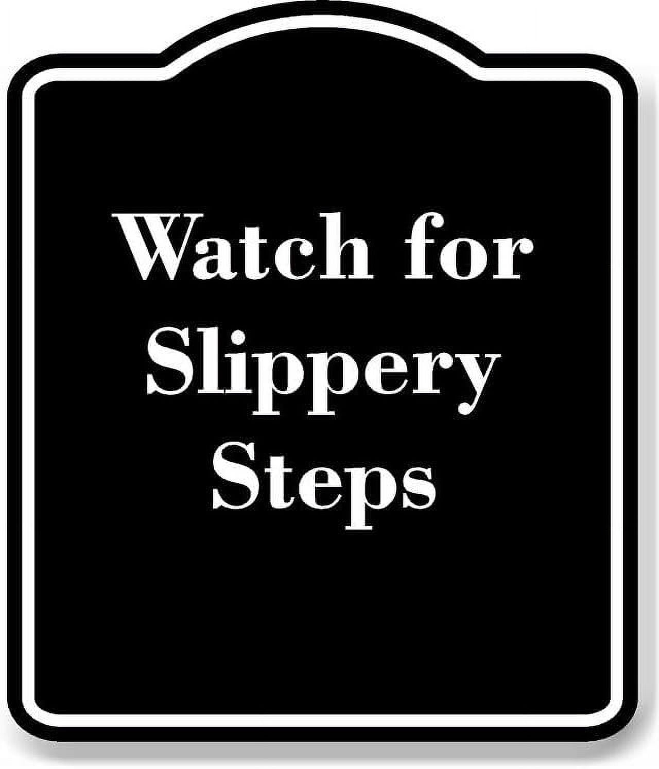 Watch for Slippery Steps BLACK Aluminum Composite Sign 15''x18 ...