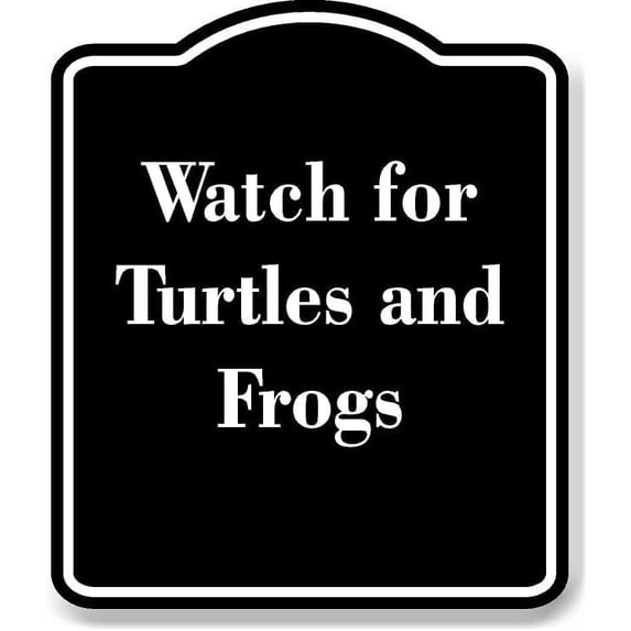 Watch for Turtles and Frogs BLACK Aluminum Composite Sign 20''x24 ...