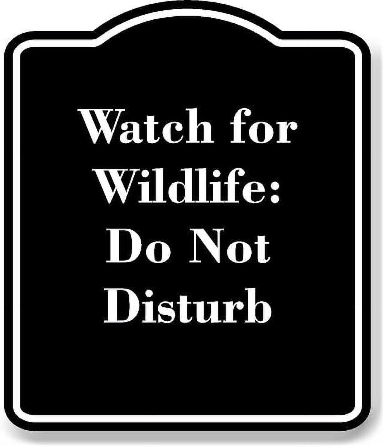 Watch for Wildlife Do Not Disturb BLACK Aluminum Composite Sign 15''x18 ...
