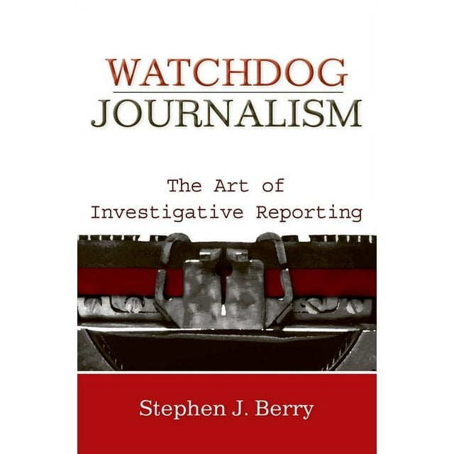 Watchdog Journalism: The Art of Investigative Reporting, (Paperback ...