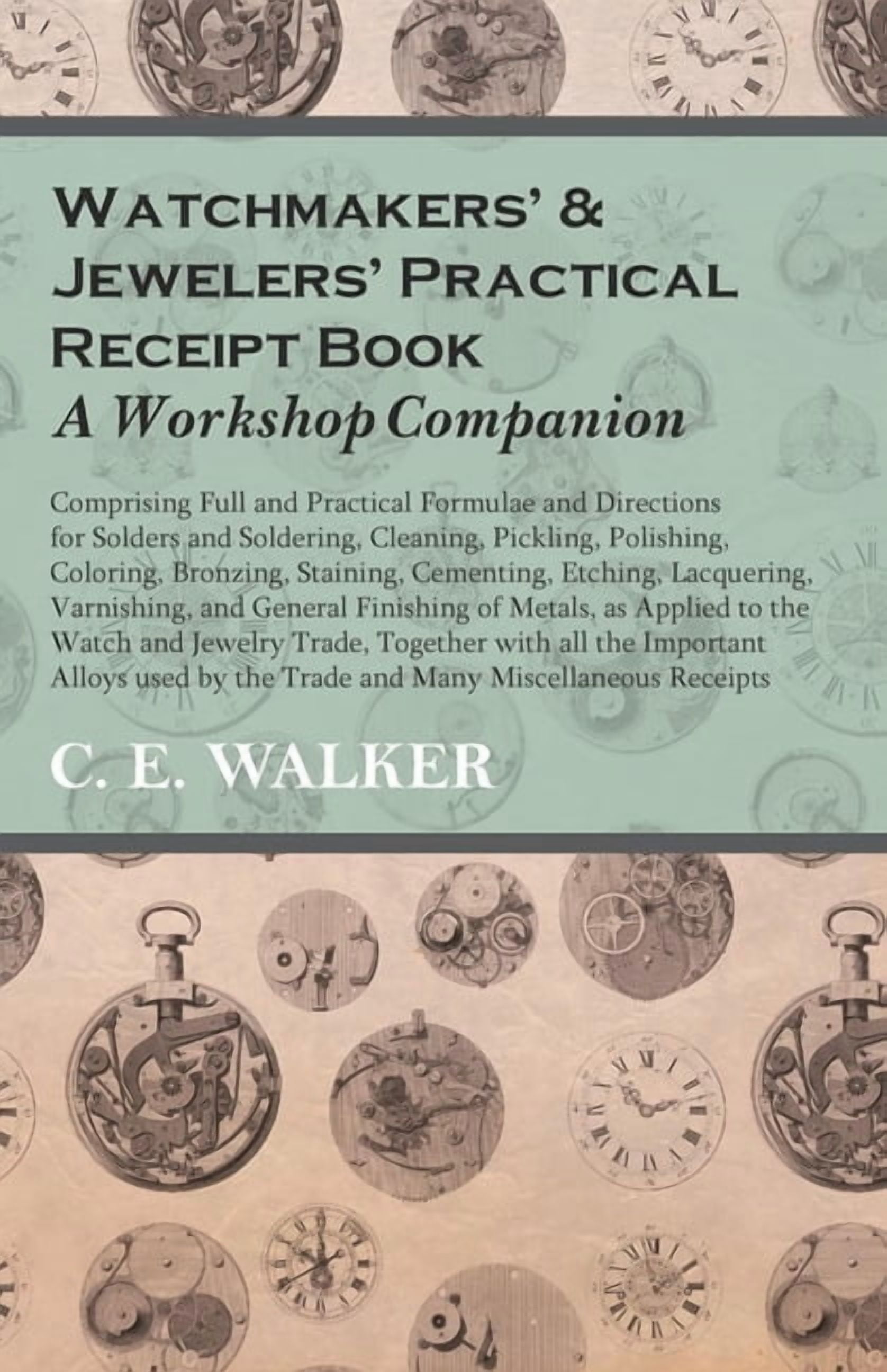 Watchmakers' and Jewelers' Practical Receipt Book a Workshop Companion ...