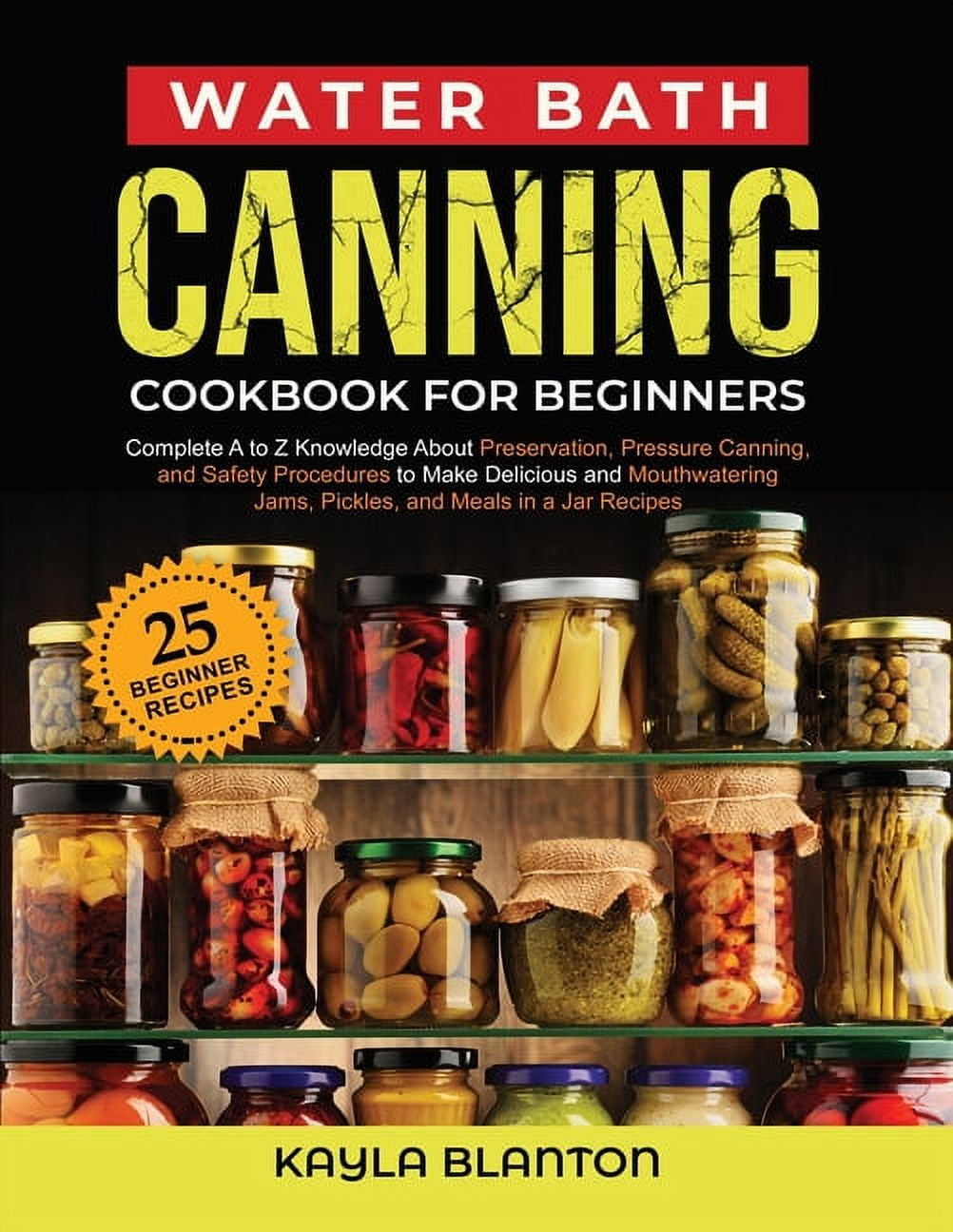 Beginner's Guide: Water Bath Canning Cookbook - Complete Knowledge on Preservation and Safety ...
