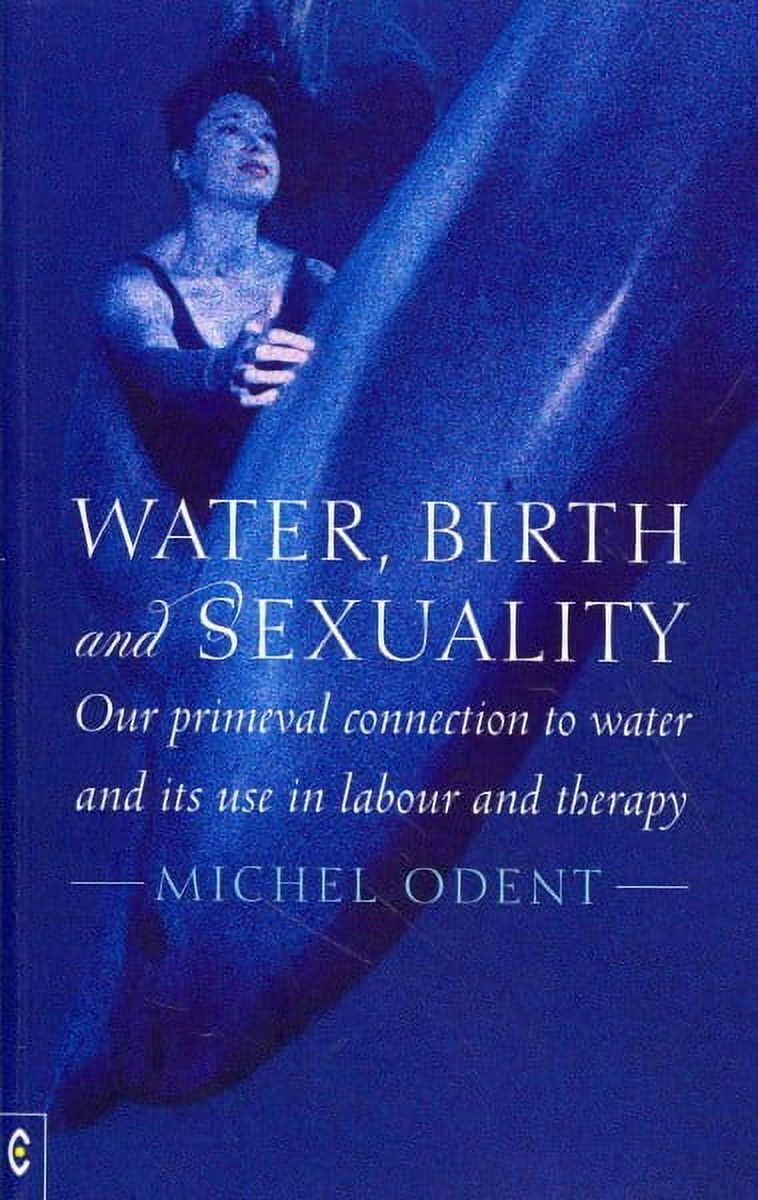 Water, Birth and Sexuality: Our Primeval Connection to Water and Its ...