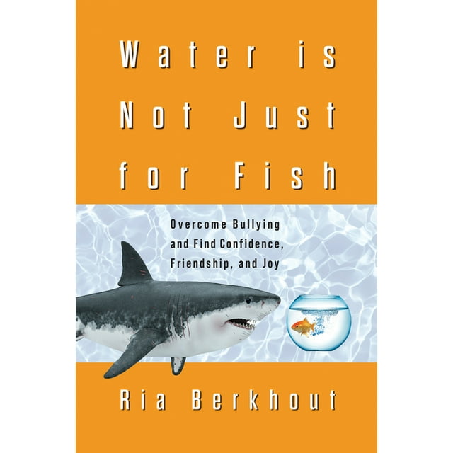 Water Is Not Just for Fish: Overcome Bullying Trauma: Reclaim ...