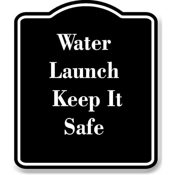 Water Launch - Keep It Safe BLACK Aluminum Composite Sign 20''x24 ...