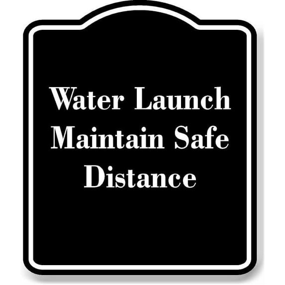 Water Launch - Maintain Safe Distance BLACK Aluminum Composite Sign 20 ...