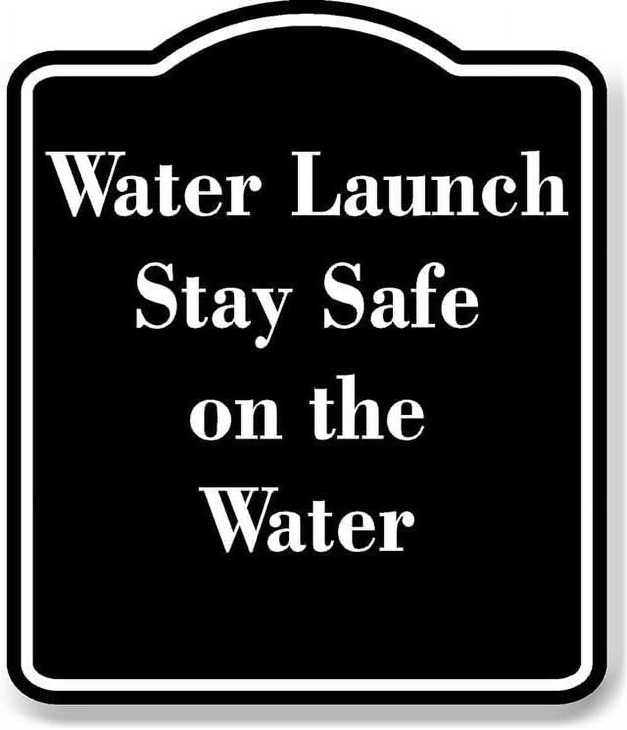 Water Launch - Stay Safe on the Water BLACK Aluminum Composite Sign 8.5 ...