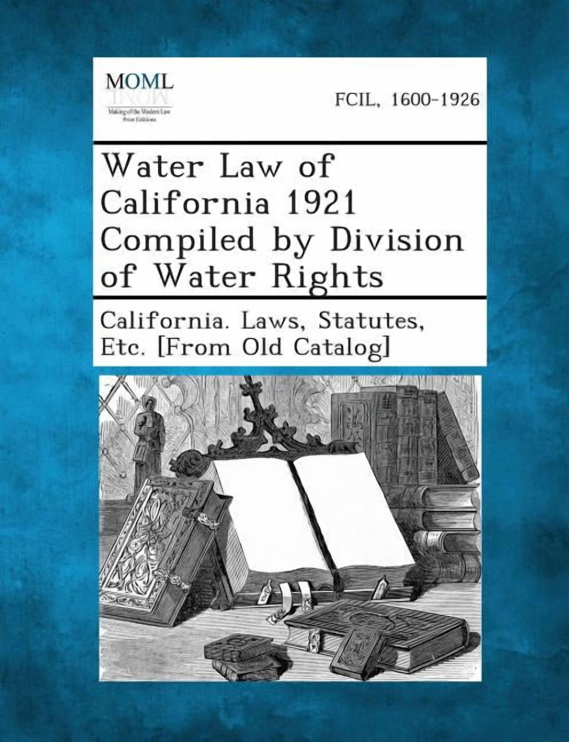 Water Law of California 1921 Compiled by Division of Water Rights, (Paperback) - Walmart ...