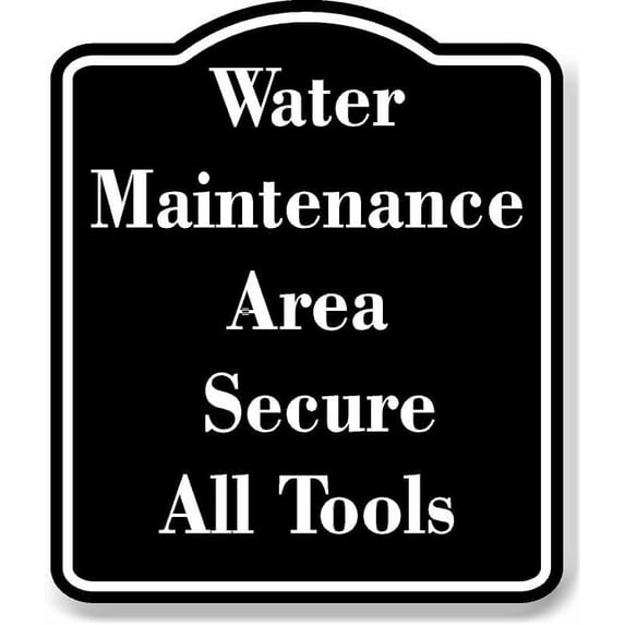 Water Maintenance Area - Secure All Tools BLACK Aluminum Composite Sign ...