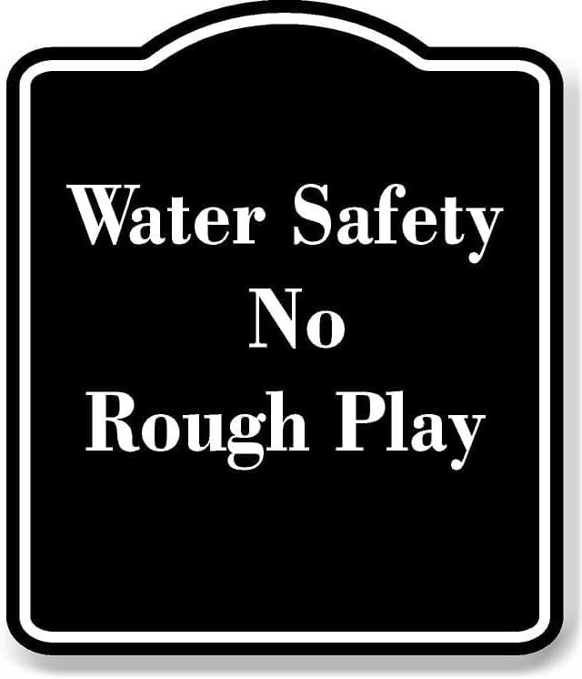 Water Safety - No Rough Play BLACK Aluminum Composite Sign 20''x24 ...
