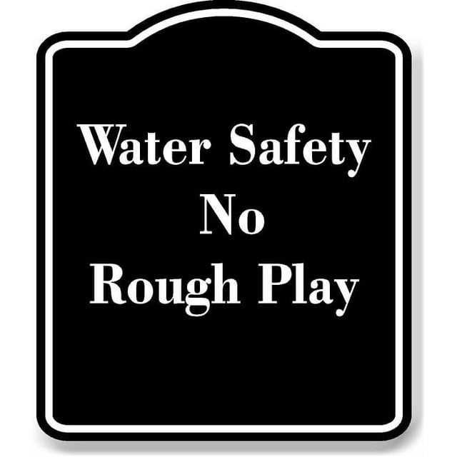 Water Safety - No Rough Play BLACK Aluminum Composite Sign 20''x24 ...
