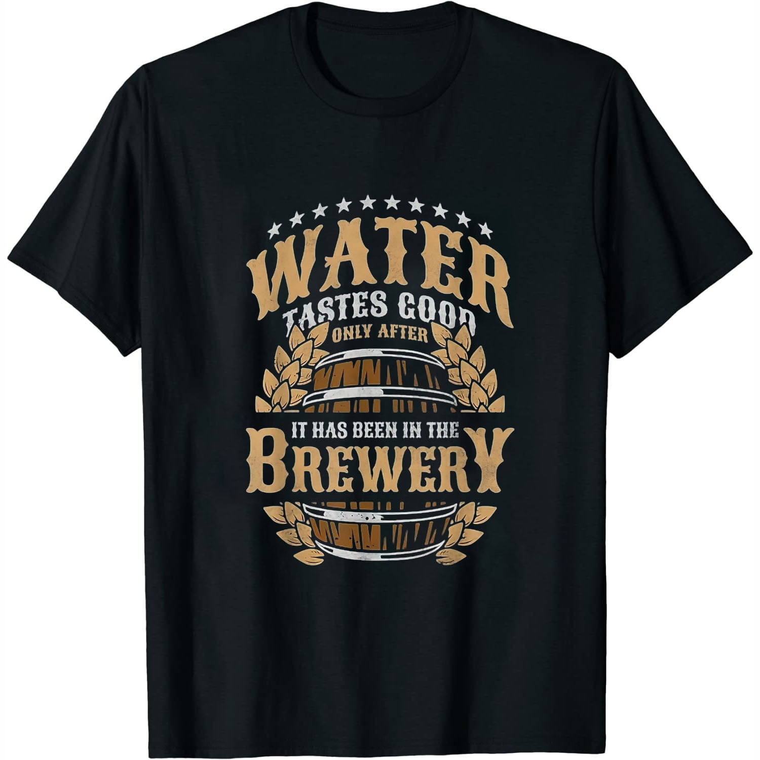Water Tastes Good Only After It Has Been In The Brewery Womens T-Shirt ...