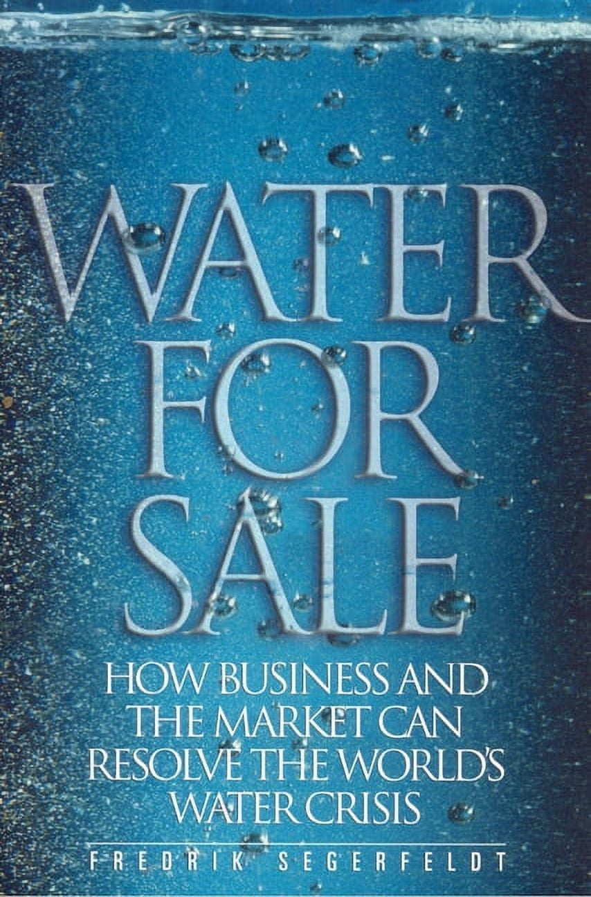 Water for Sale : How Business and the Market Can Resolve the World's ...