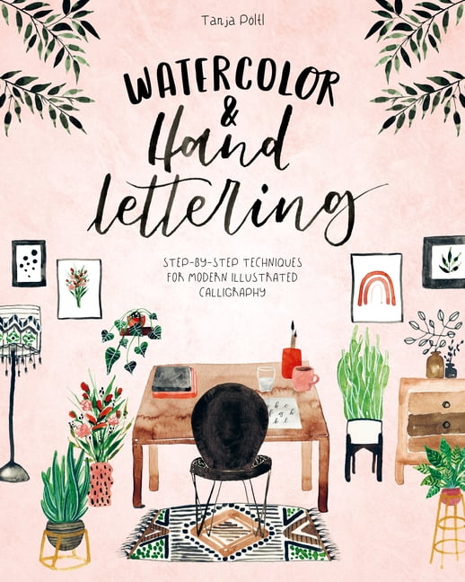 Watercolor & Hand Lettering: Step-By-Step Techniques for Modern ...