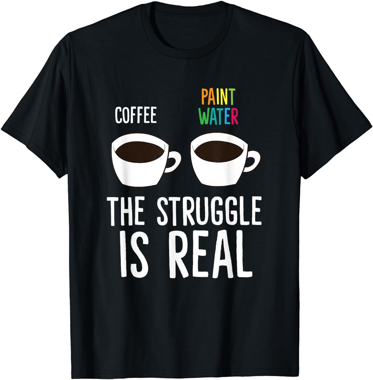 Watercolor Painting The Struggle Is Real Acrylic Painting T-Shirt ...