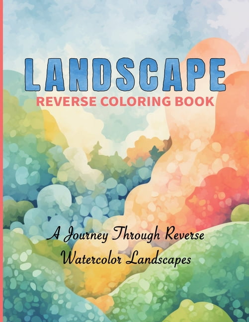 Watercolor Reverse Coloring Book 50 Scenic Landscapes to Complete with ...