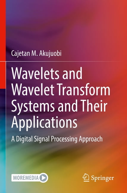 Wavelets and Wavelet Transform Systems and Their Applications: A ...
