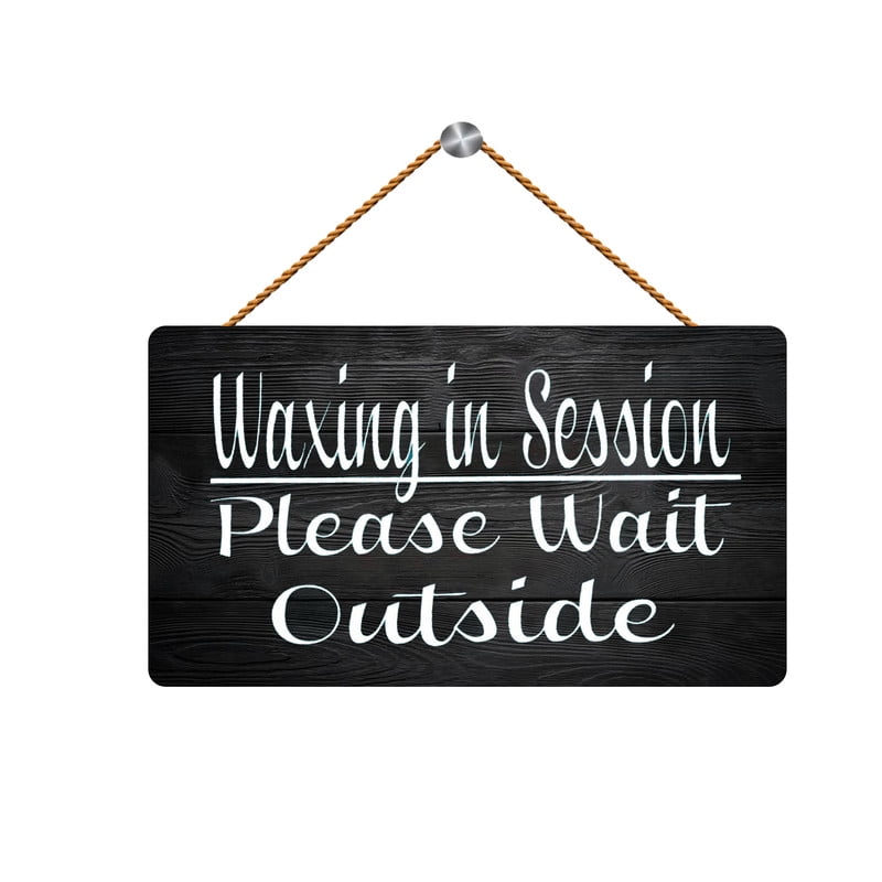 Waxing In Session Please Wait Outside Home Wooden Wall Sign 12 X 6 Inch ...