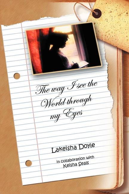 Way I See the World Through My Eyes : In Collaboration With Lakeisha ...