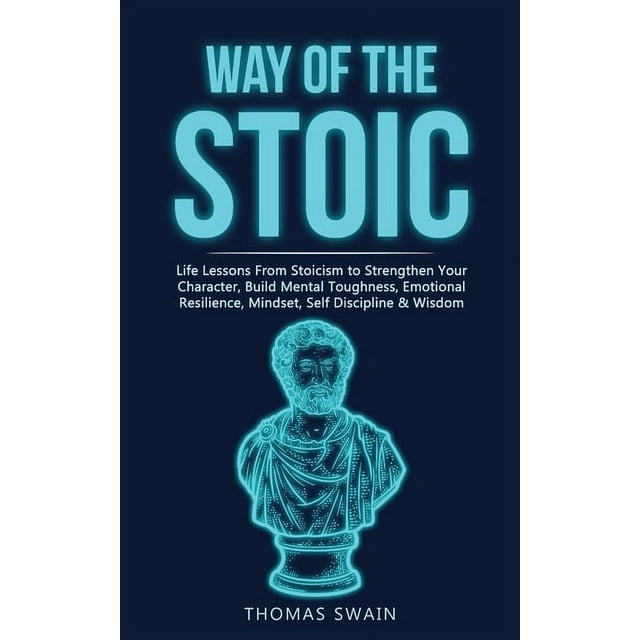 Way of The Stoic : Life Lessons From Stoicism to Strengthen Your ...