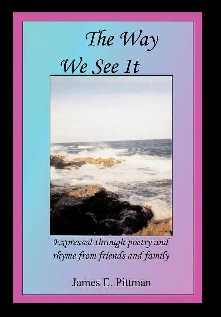 Way We See It : Expressed Through Poetry and Rhyme from Friends and ...