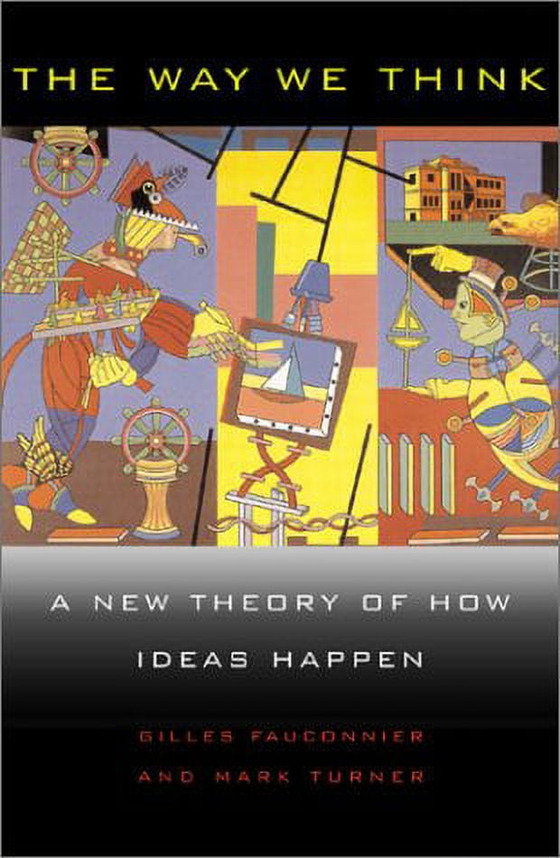 Way We Think : Conceptual Blending and the Mind's Hidden Complexities ... Way We Think : Conceptual Blending and the Mind's Hidden Complexities ...