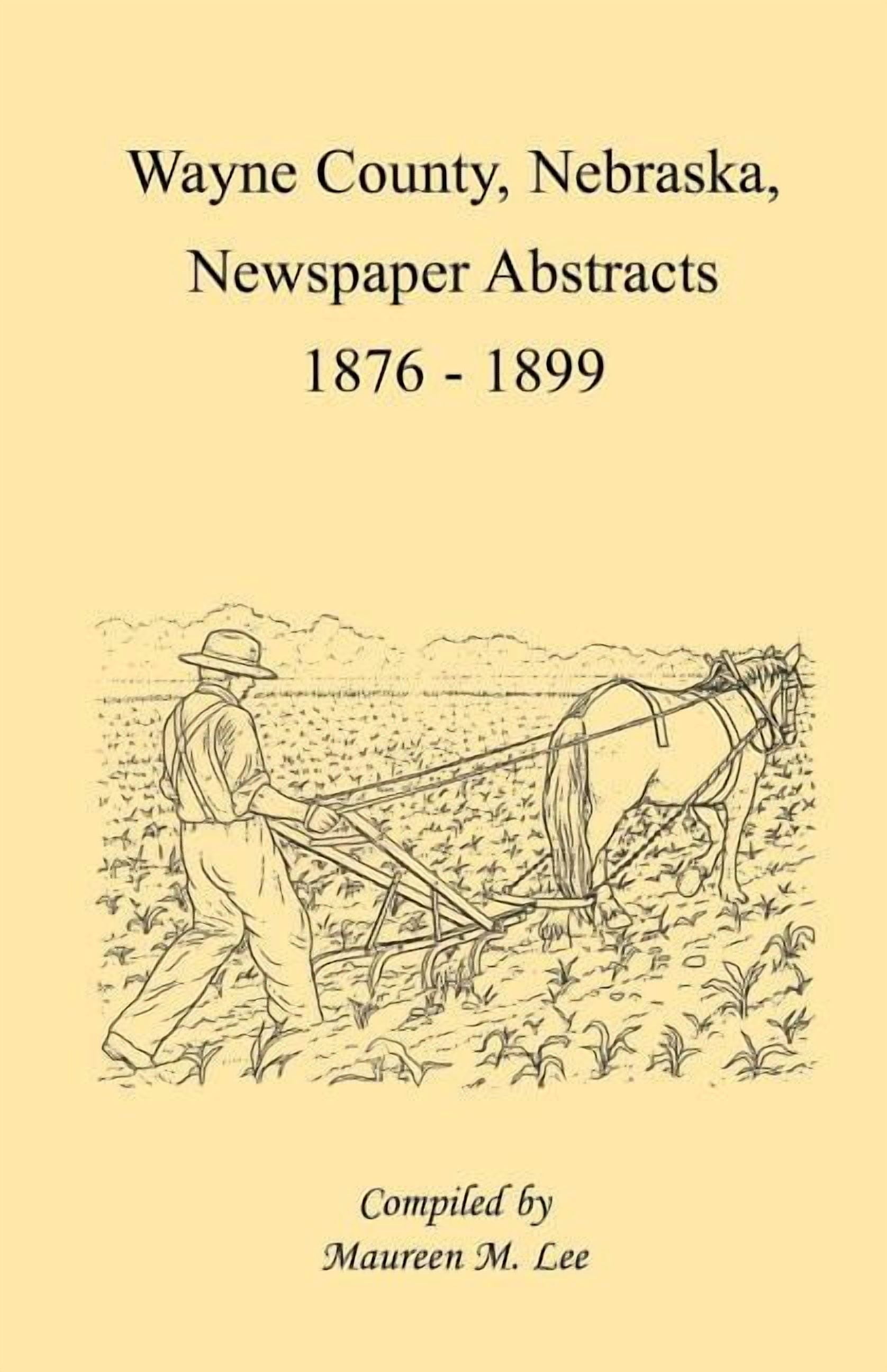 Wayne County, Nebraska, Newspaper Abstracts, 1876-1899 (Paperback ...