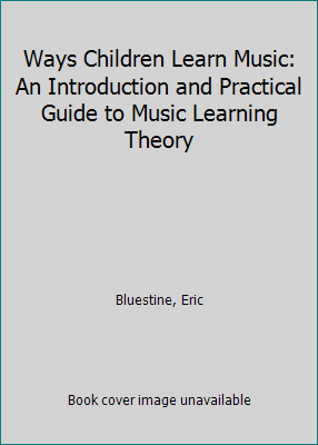 Pre-Owned Ways Children Learn Music: An Introduction and Practical ...