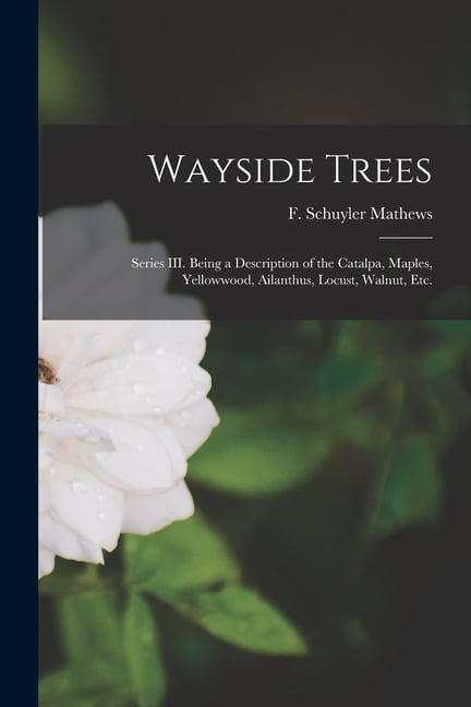 Wayside Trees [microform]: Series III. Being a Description of the ...
