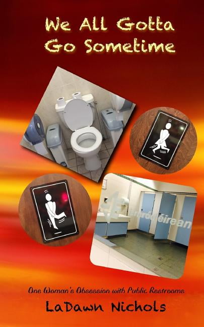 We All Gotta Go Sometime: One Woman's Obsession with Public Restrooms ...