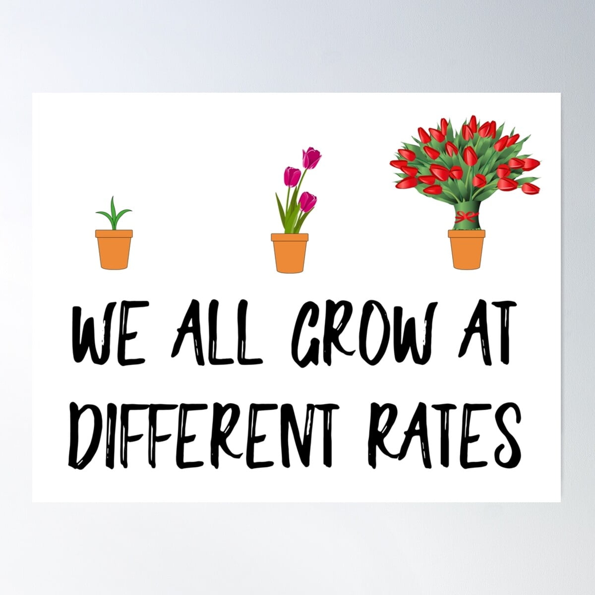 We All Grown At Different Rates Poster Wall Art, Modern Wall Decor For ...