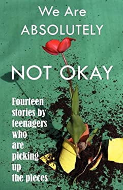 Pre-Owned We Are Absolutely Not Okay: Fourteen Stories by Teenagers Who ...