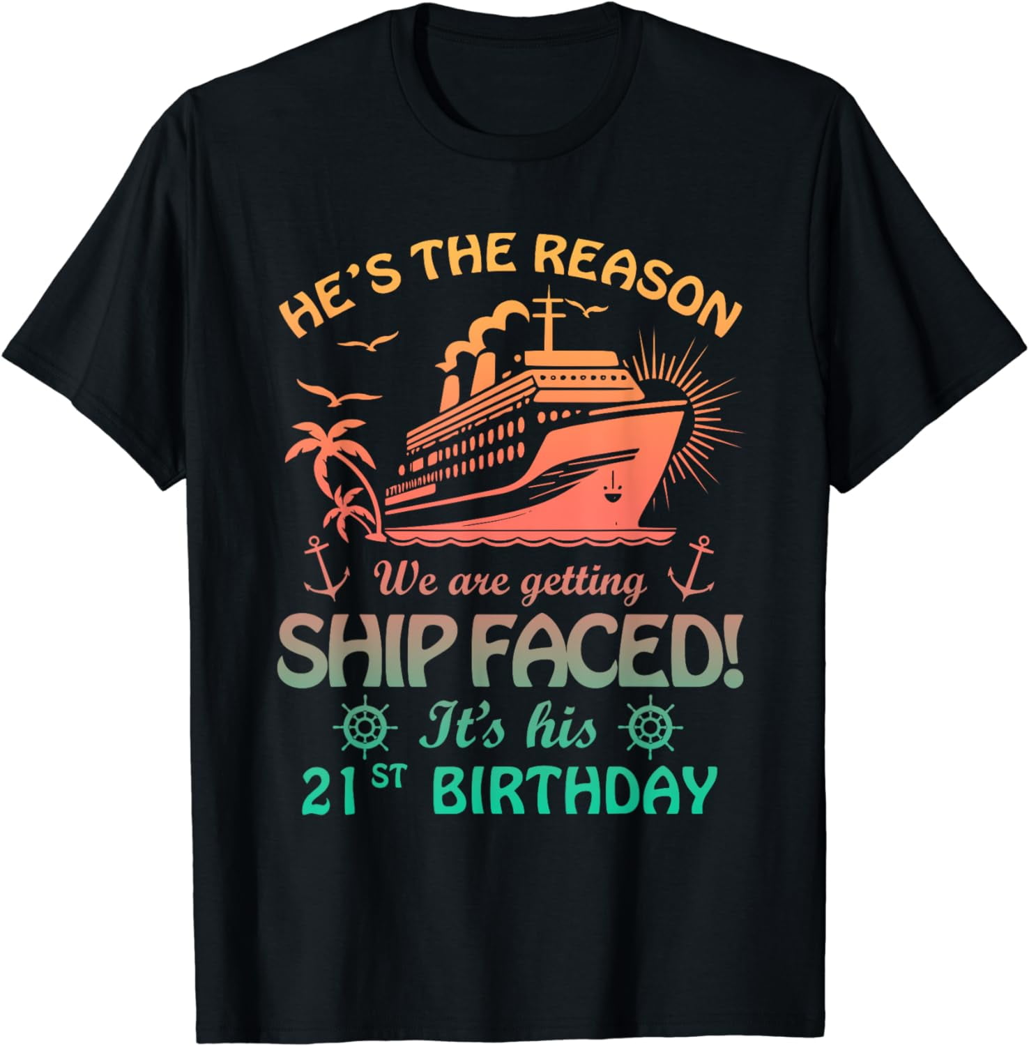We Are Getting Ship Faced It's His 21st Birthday Cruise Bday T-Shirt ...