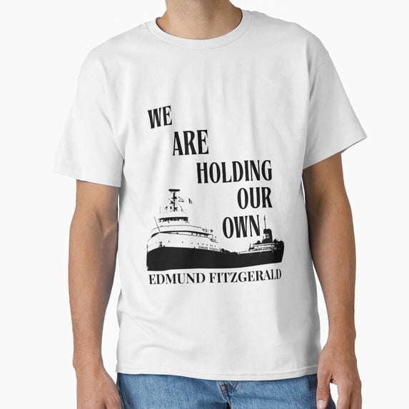 We Are Holding Our Own Edmund Fitzgerald Shirt, Casual Graphic Tee ...