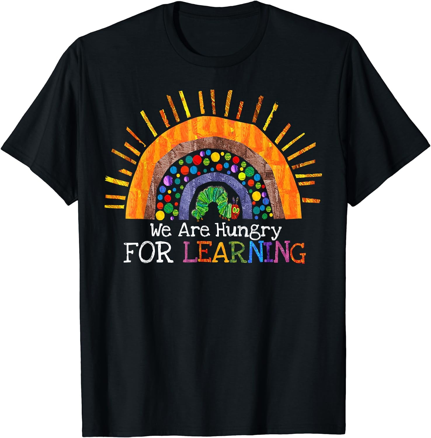 We Are Hungry For Learning Rainbow Caterpillar Teacher Gift T-Shirt ...