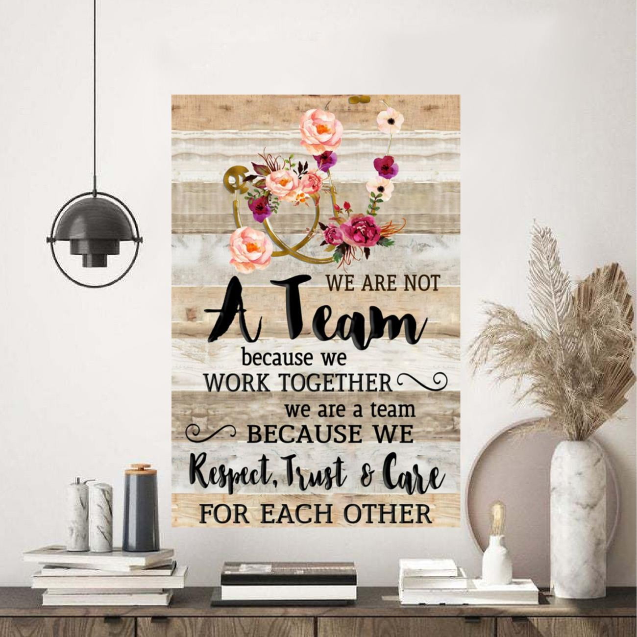We Are Not A Team Because We Work Together Respect Trust And Care ...