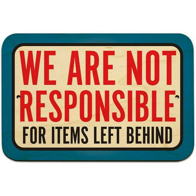 We Are Not Responsible For Items Left Behind 9" x 6" Wood Sign ...