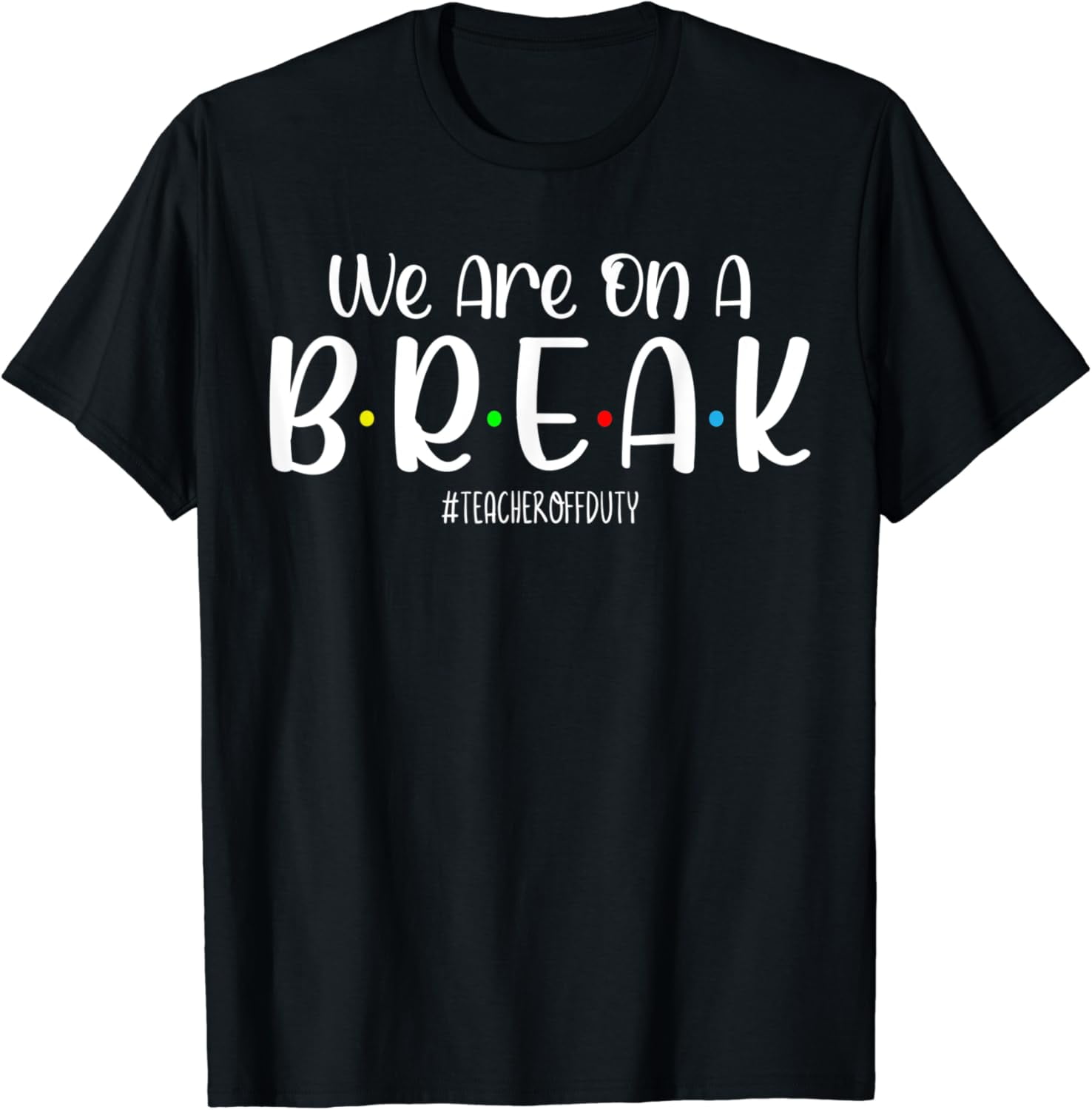 We Are On A Break Teacher Off Duty Summer Vacation T-Shirt - Walmart.com