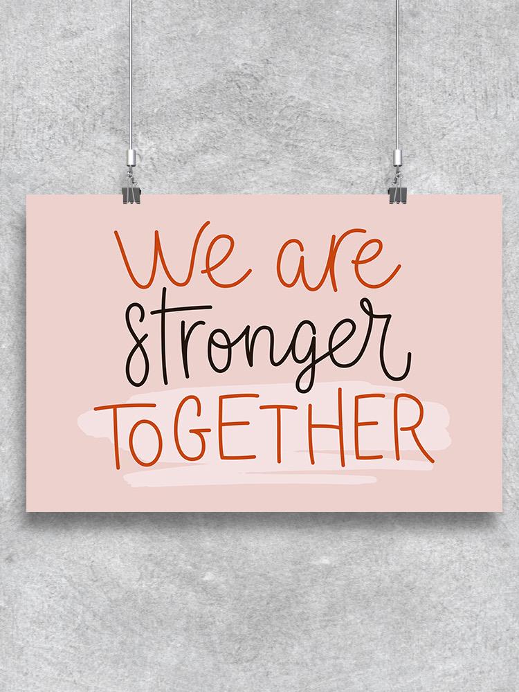 We Are Stronger Together Poster Poster -Image by Shutterstock - Walmart.com