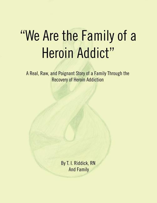 We Are the Family of a Heroin Addict : A Real, Raw, and Poignant Story ...