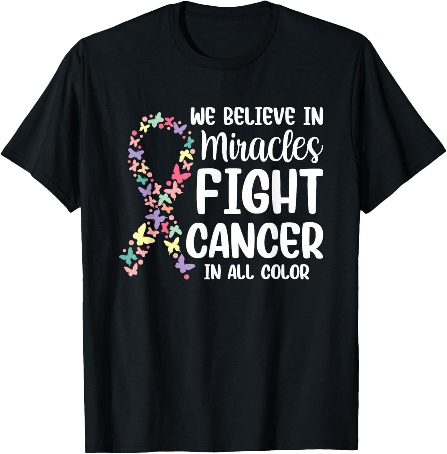 We Believe In Miracles Fight Cancer In All Color T-Shirt - Walmart.com