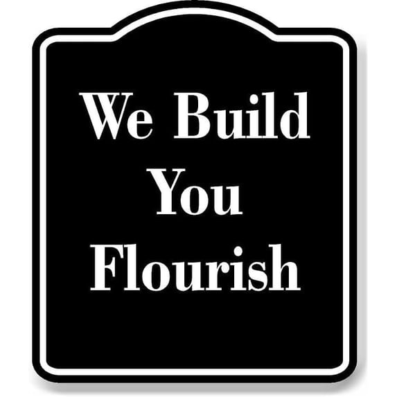 We Build You Flourish BLACK Aluminum Composite Sign 20''x24'' - Walmart.com