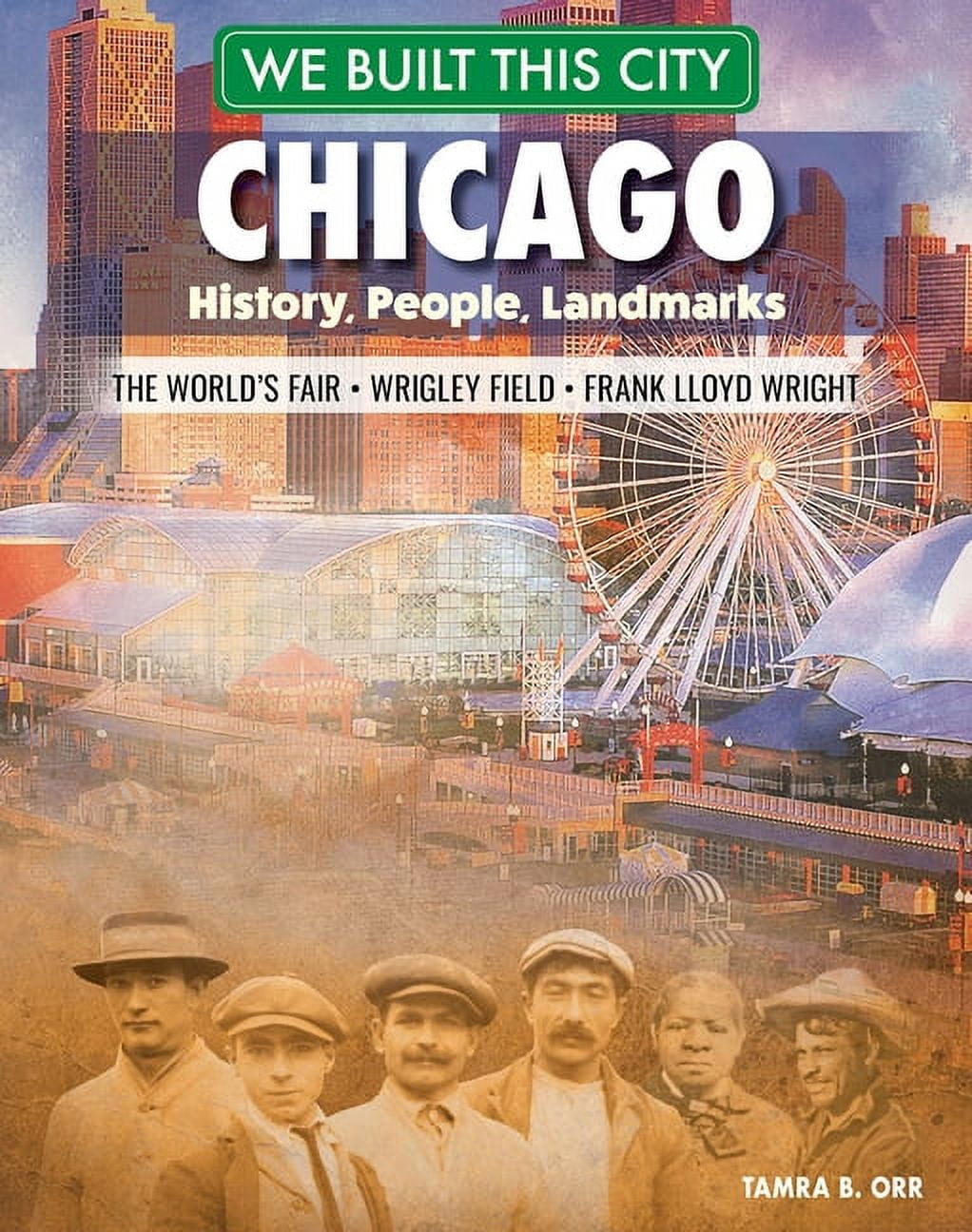 We Built This City: Chicago: History, People, Landmarks - The World's ...