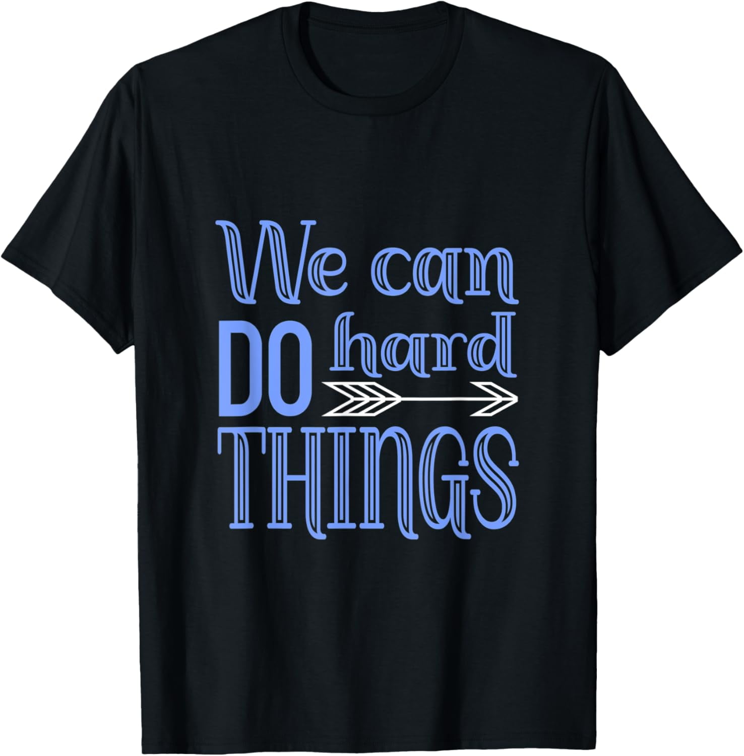 We Can Do Hard Things Positive Message Motivational Quote T-Shirt ...