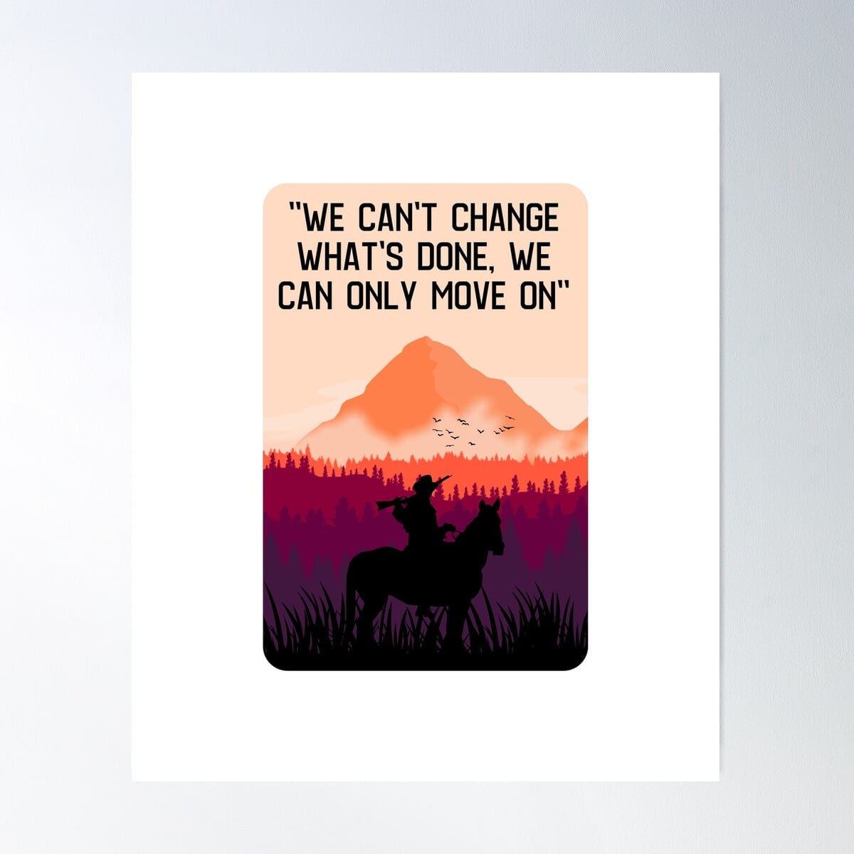We Can'T Change What'S Done, We Can Only Move On Poster Wall Art ...