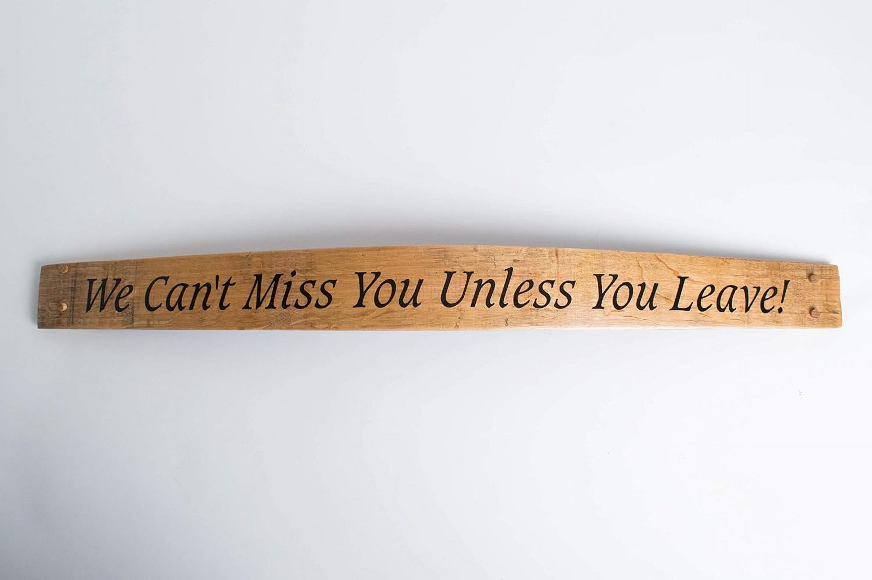We Can't Miss You Unless You Leave! -Wine Barrel Sign - Walmart.com