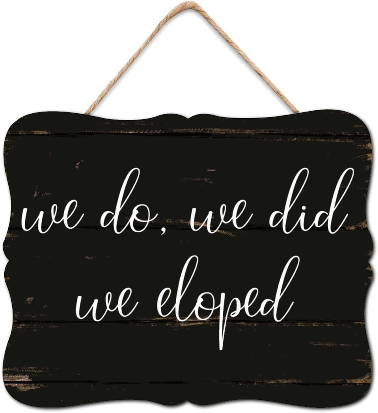We Do, We Did, We Eloped Wood Plaque Sign Wall Hanging Quote Sayings ...